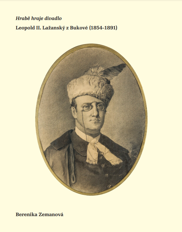 Hrabě hraje divadlo. Leopold II. Lažanský z Bukové (1854–1891 ...